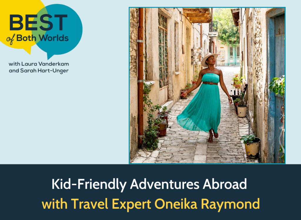 Best of Both Worlds podcast: Kid-friendly adventures abroad with Oneika ...